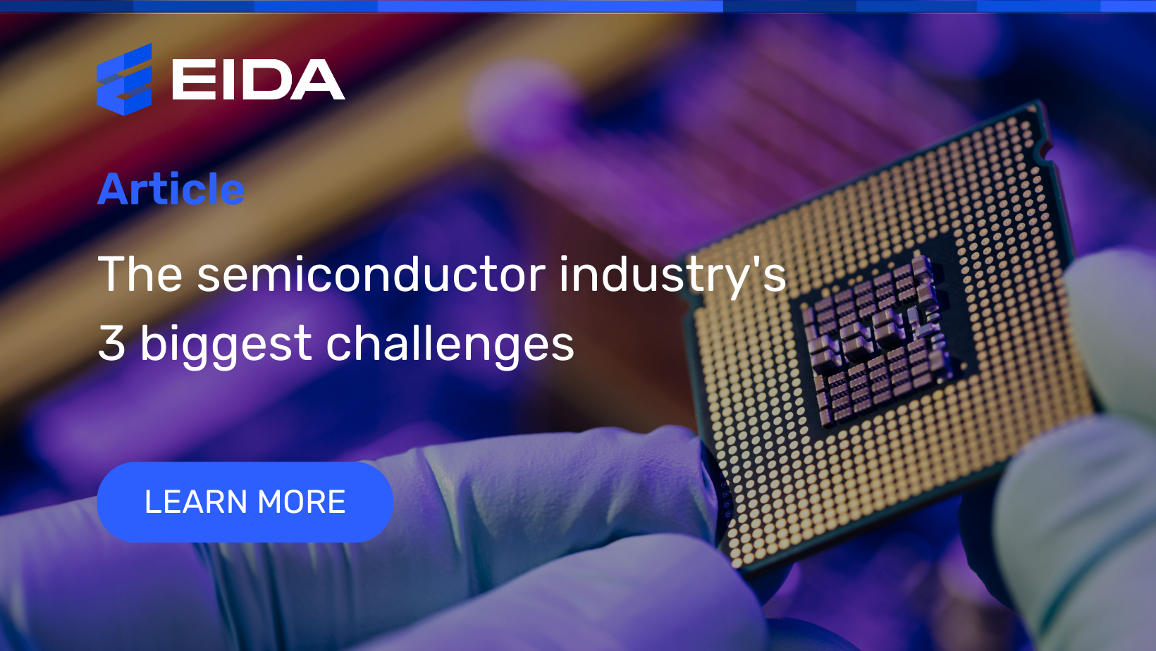The Semiconductor Industry's 3 Biggest Challenges | EIDA